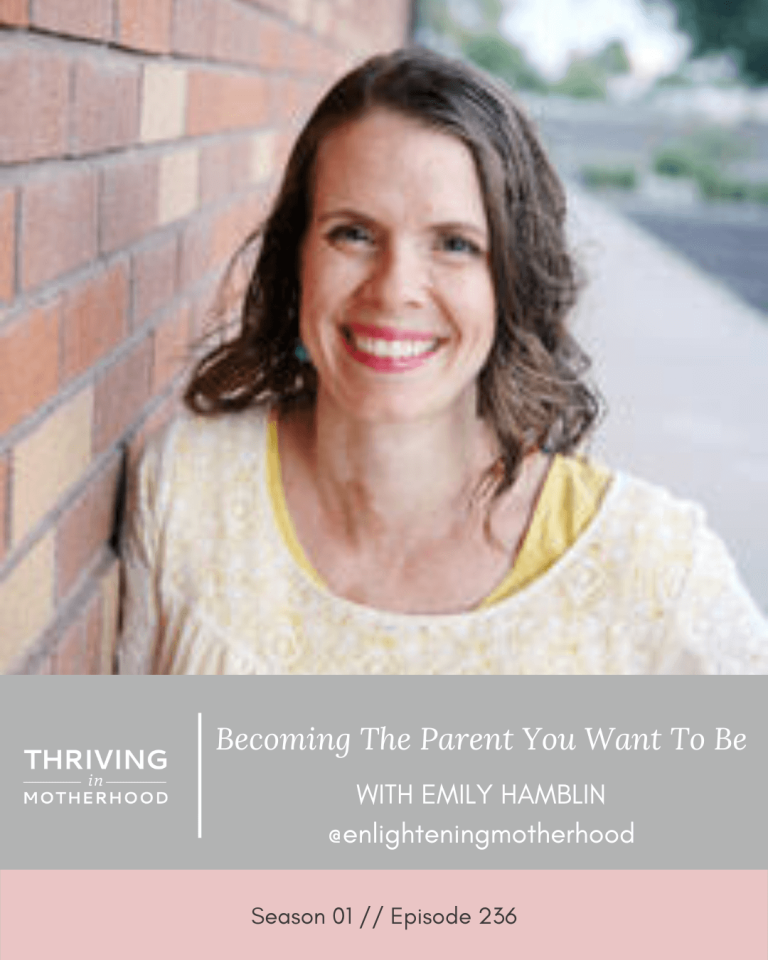 Becoming the Parent You Want to Be with Emily Hamblin [Episode 236 ...
